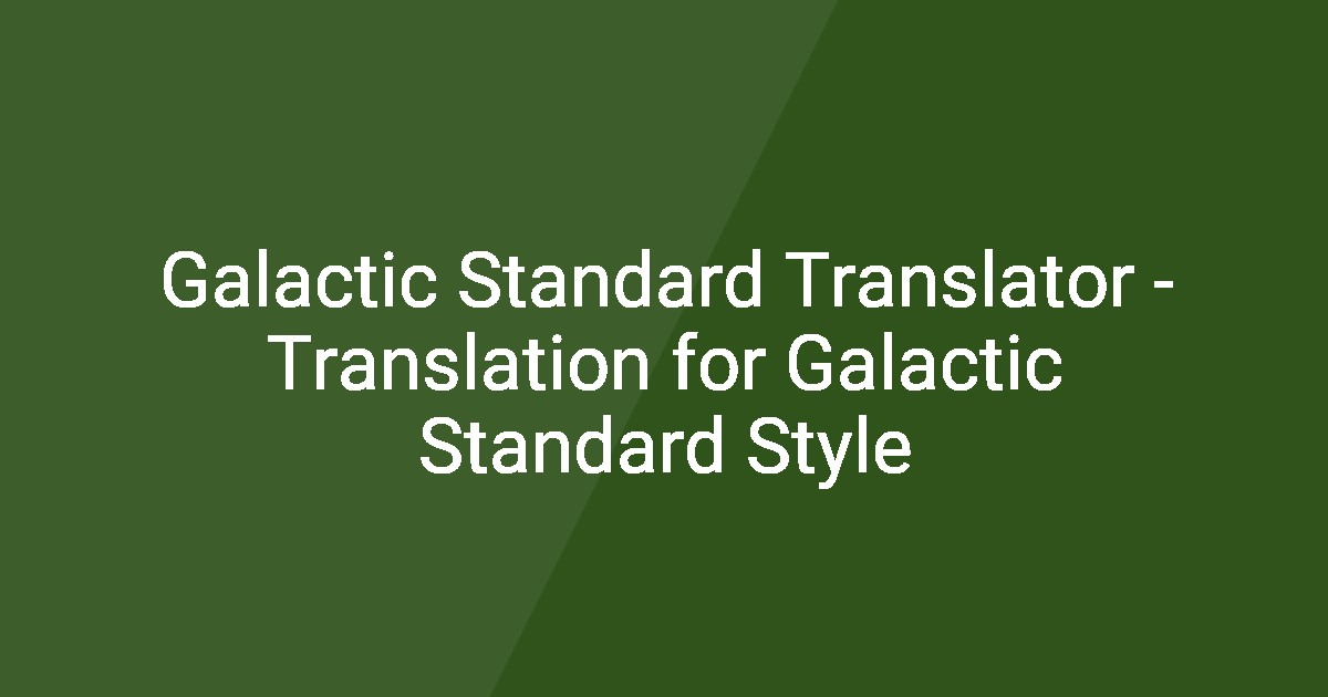 Galactic Standard Translator - Translation for Galactic Standard Style