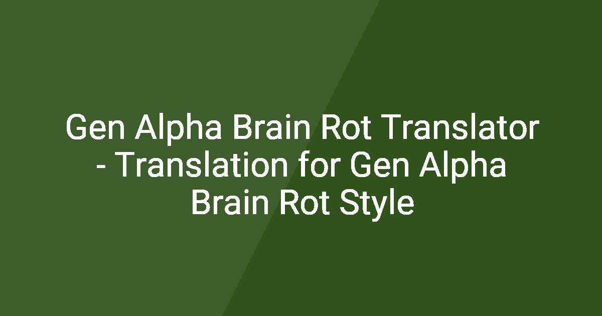 Gen Alpha Brain Rot Translator - Translation for Gen Alpha Brain Rot Style