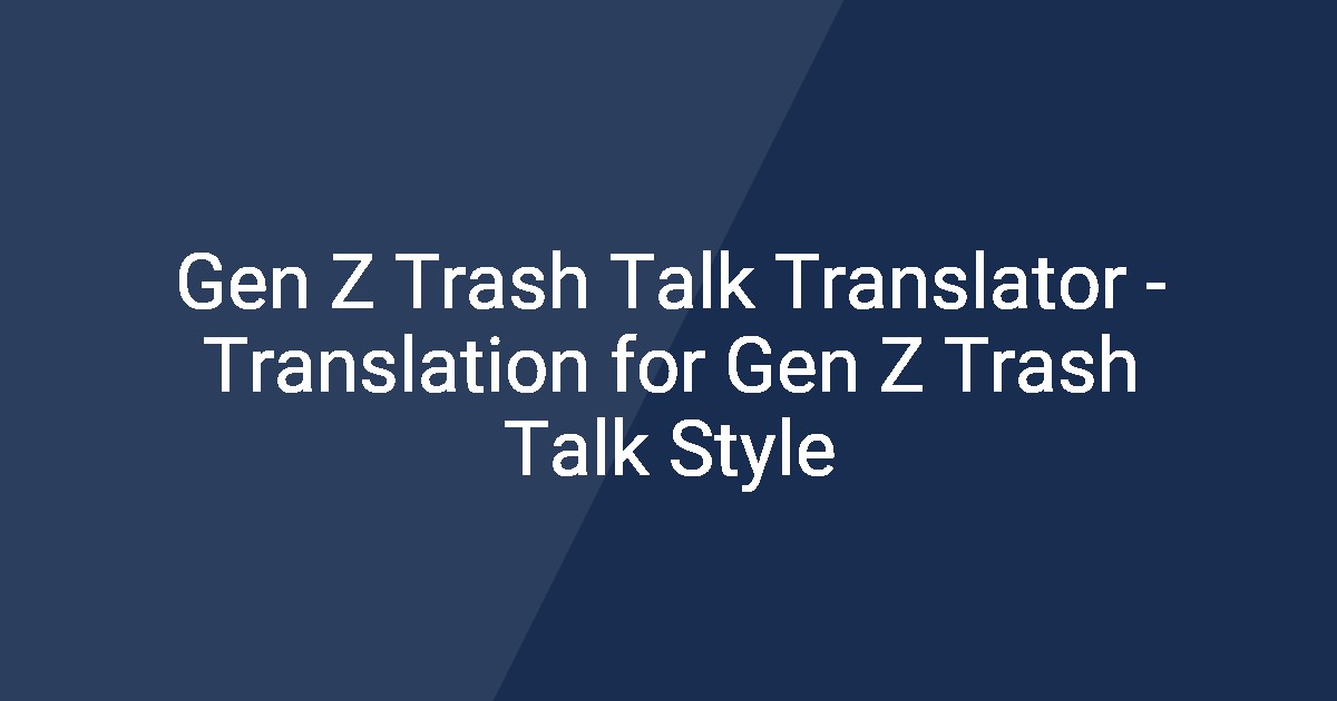 Gen Z Trash Talk Translator - Translation for Gen Z Trash Talk Style