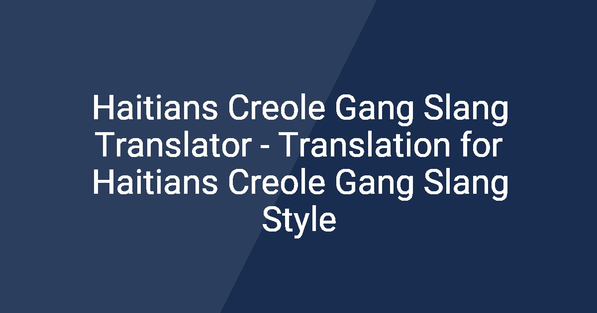 Haitians Creole Gang Slang Translator - Translation for Haitians Creole ...