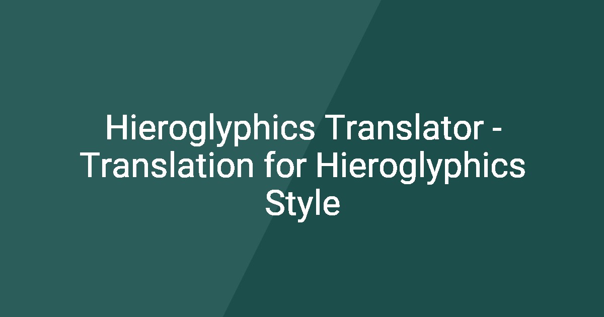 Hieroglyphics Translator - Translation for Hieroglyphics Style