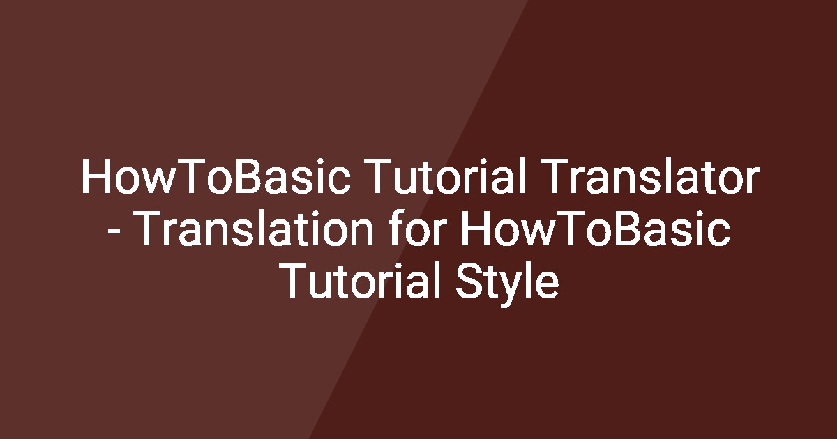 HowToBasic Tutorial Translator - Translation for HowToBasic Tutorial Style