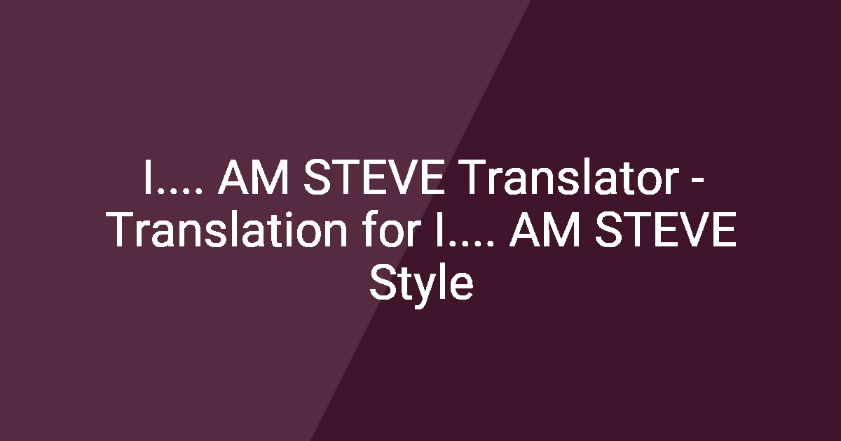 I.... AM STEVE Translator - Translation for I.... AM STEVE Style