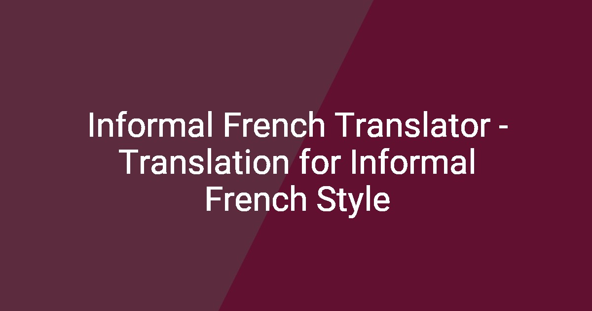 Informal French Translator - Translation for Informal French Style