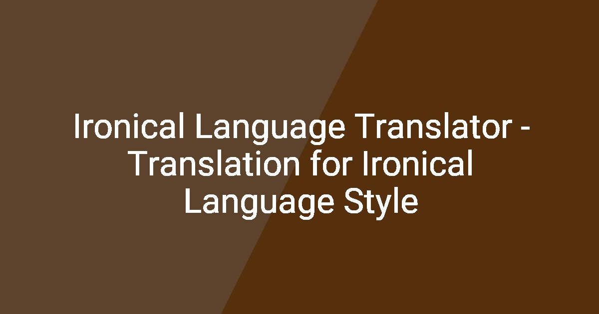 Ironical Language Translator - Translation for Ironical Language Style