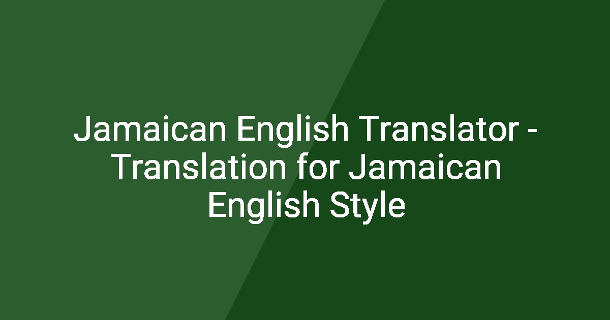 Jamaican English Translator - Translation for Jamaican English Style