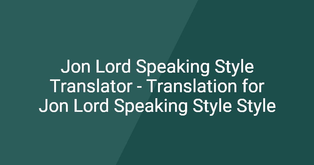 Jon Lord Speaking Style Translator - Translation for Jon Lord Speaking ...