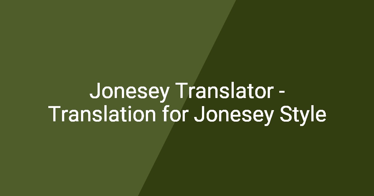 Jonesey Translator - Translation for Jonesey Style