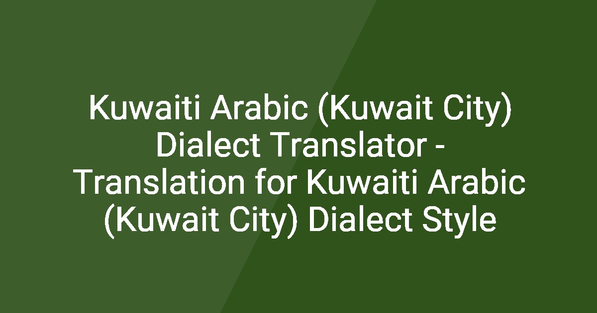 Kuwaiti Arabic (Kuwait City) Dialect Translator - Translation for ...