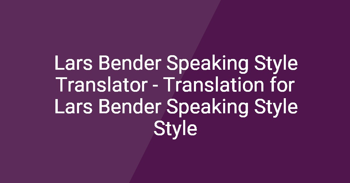 Lars Bender Speaking Style Translator - Translation for Lars Bender ...