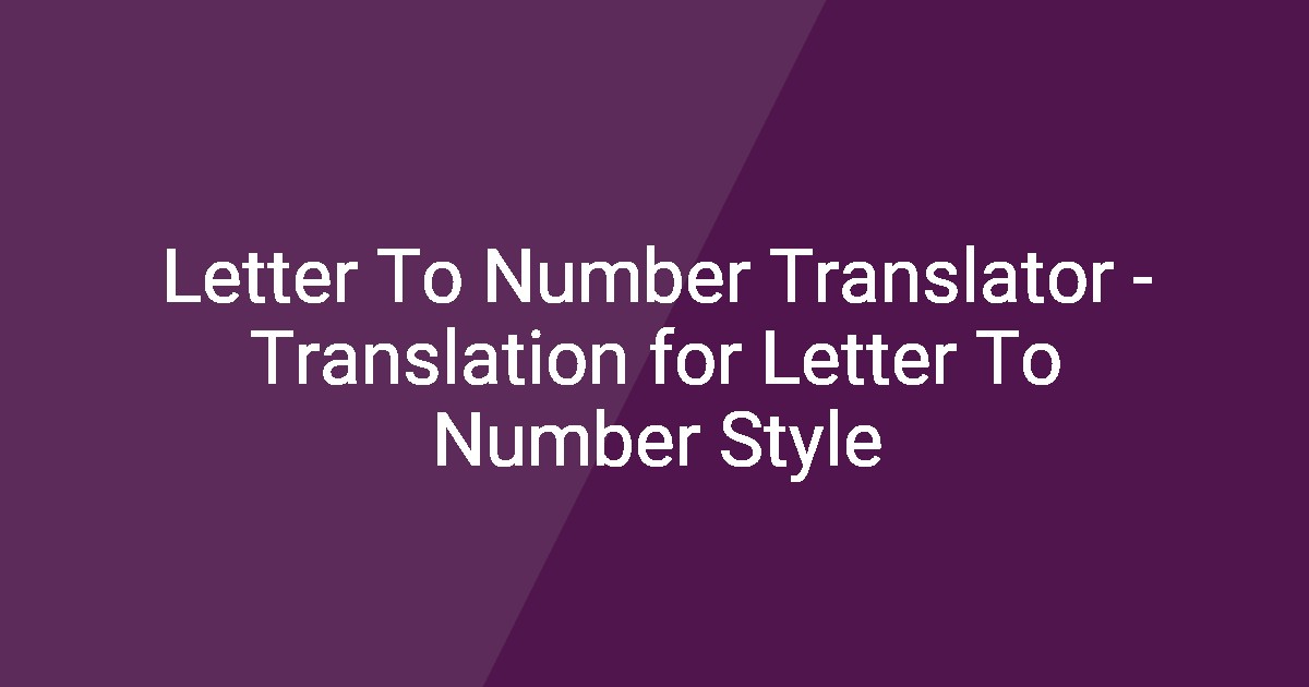 Letter To Number Translator - Translation for Letter To Number Style