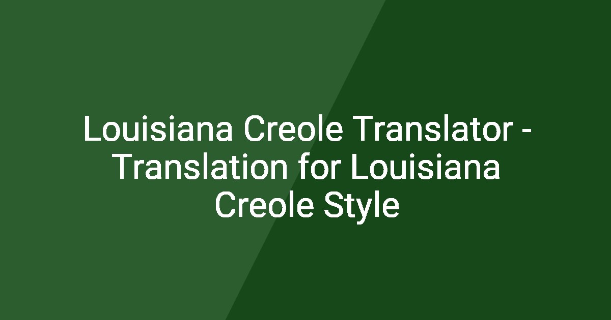 Louisiana Creole Translator - Translation for Louisiana Creole Style