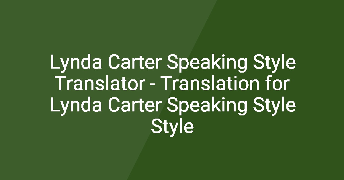 Lynda Carter Speaking Style Translator - Translation for Lynda Carter ...