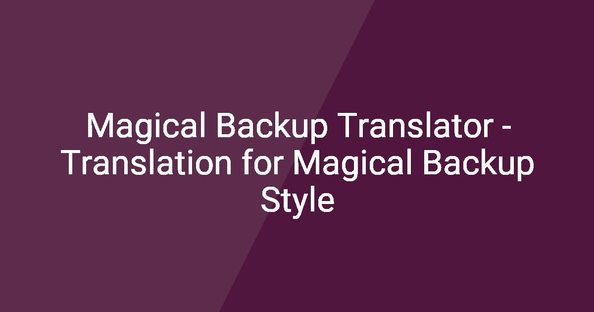 Magical Backup Translator - Translation for Magical Backup Style