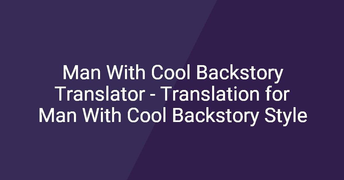 Man With Cool Backstory Translator - Translation for Man With Cool ...