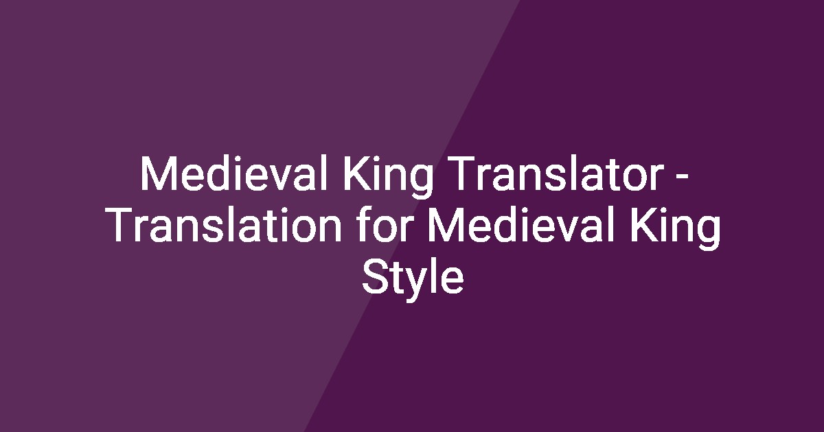 Medieval King Translator - Translation for Medieval King Style