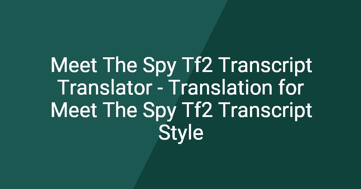 Meet The Spy Tf2 Transcript Translator - Translation for Meet The Spy ...