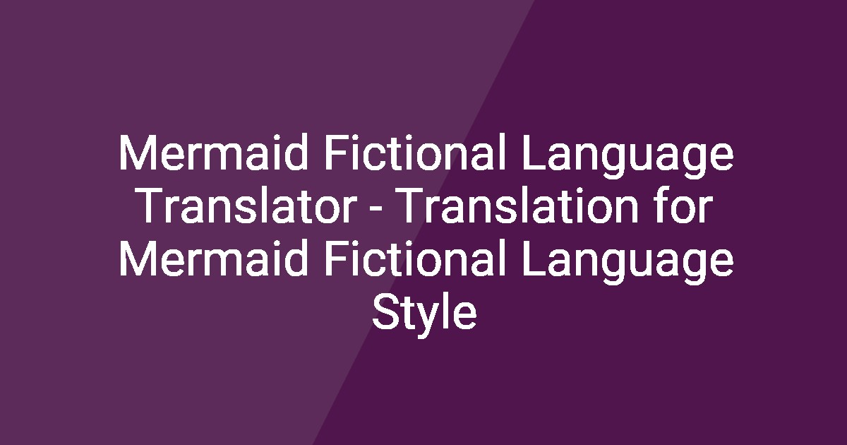 Mermaid Fictional Language Translator - Translation for Mermaid ...