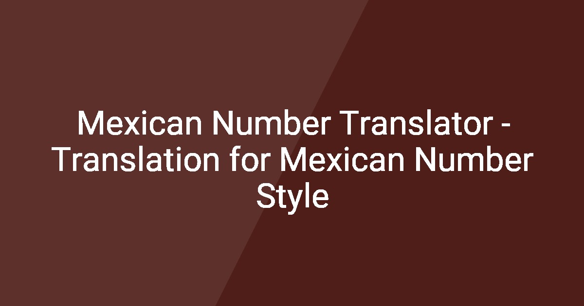 Mexican Number Translator - Translation for Mexican Number Style