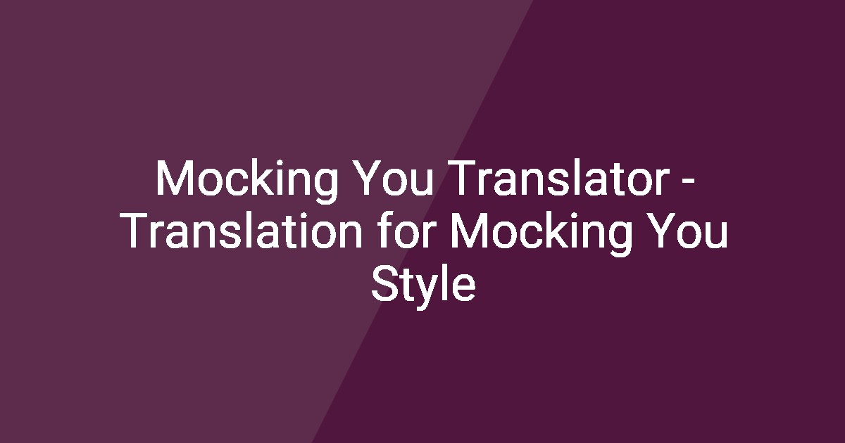 Mocking You Translator - Translation for Mocking You Style
