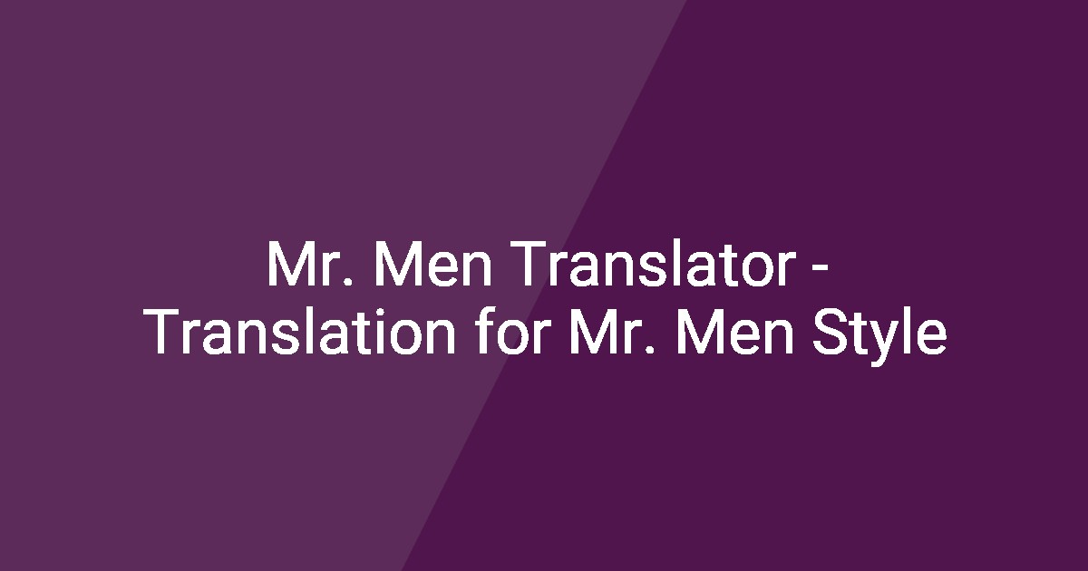 Mr. Men Translator - Translation for Mr. Men Style