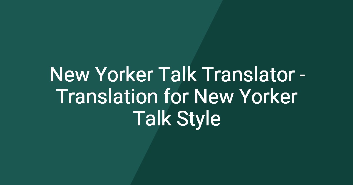 New Yorker Talk Translator - Translation for New Yorker Talk Style