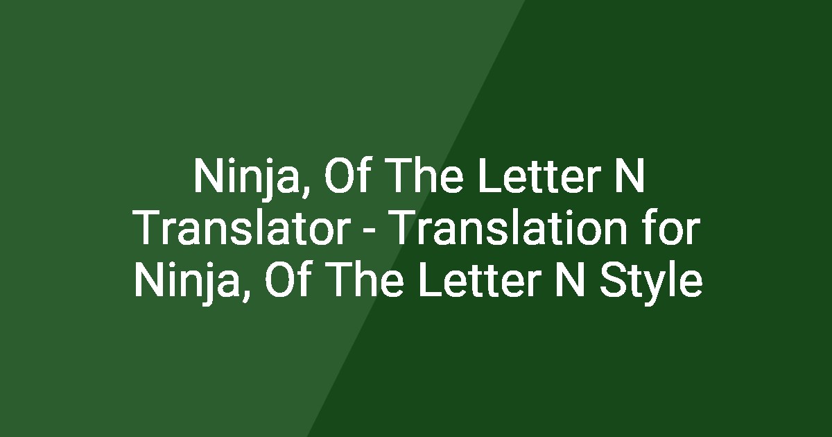 Ninja, Of The Letter N Translator - Translation for Ninja, Of The ...