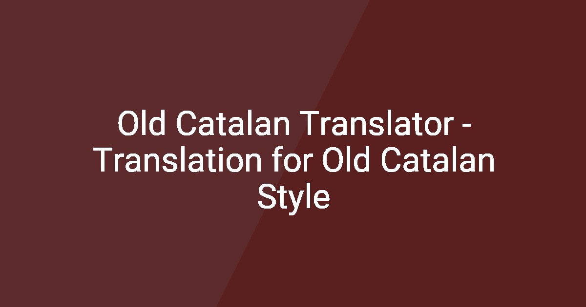 Old Catalan Translator - Translation for Old Catalan Style