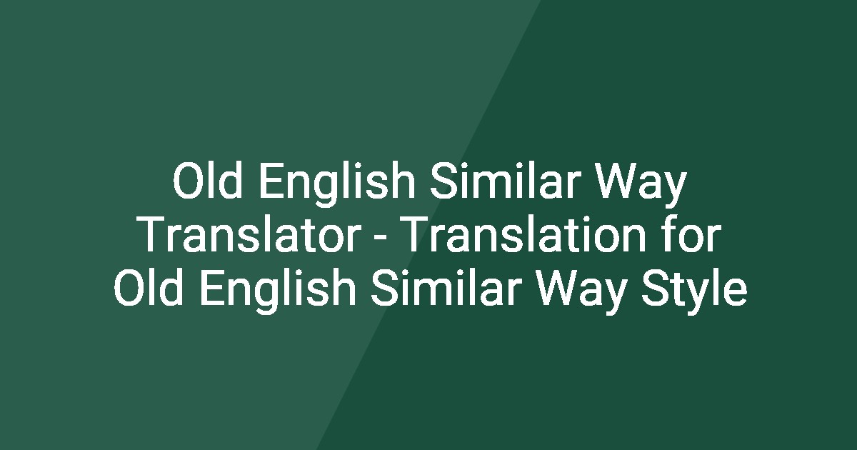 Old English Similar Way Translator - Translation for Old English ...