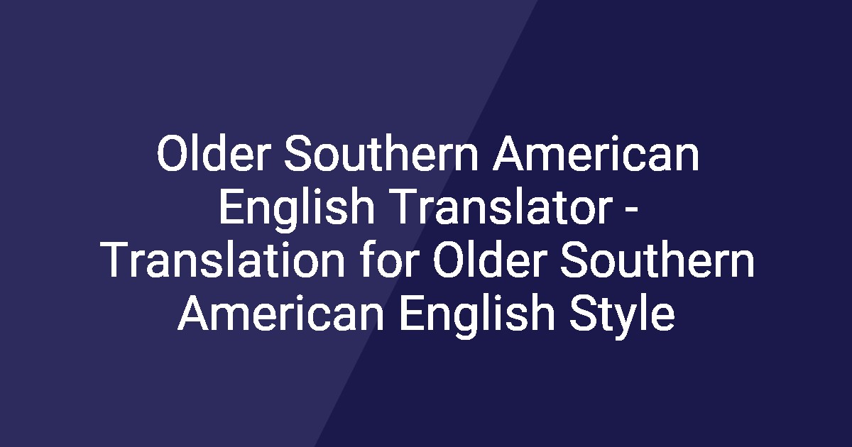 Older Southern American English Translator - Translation for Older ...