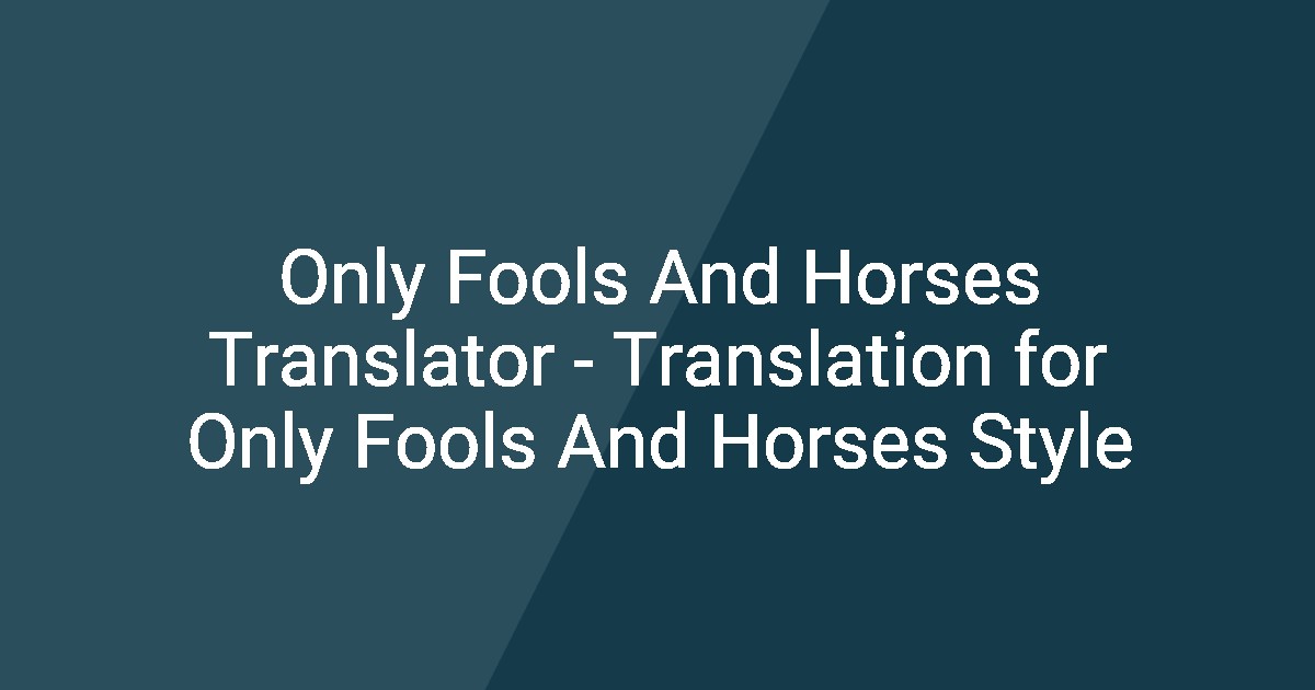 Only Fools And Horses Translator - Translation for Only Fools And ...