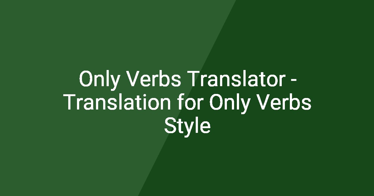 Only Verbs Translator - Translation for Only Verbs Style