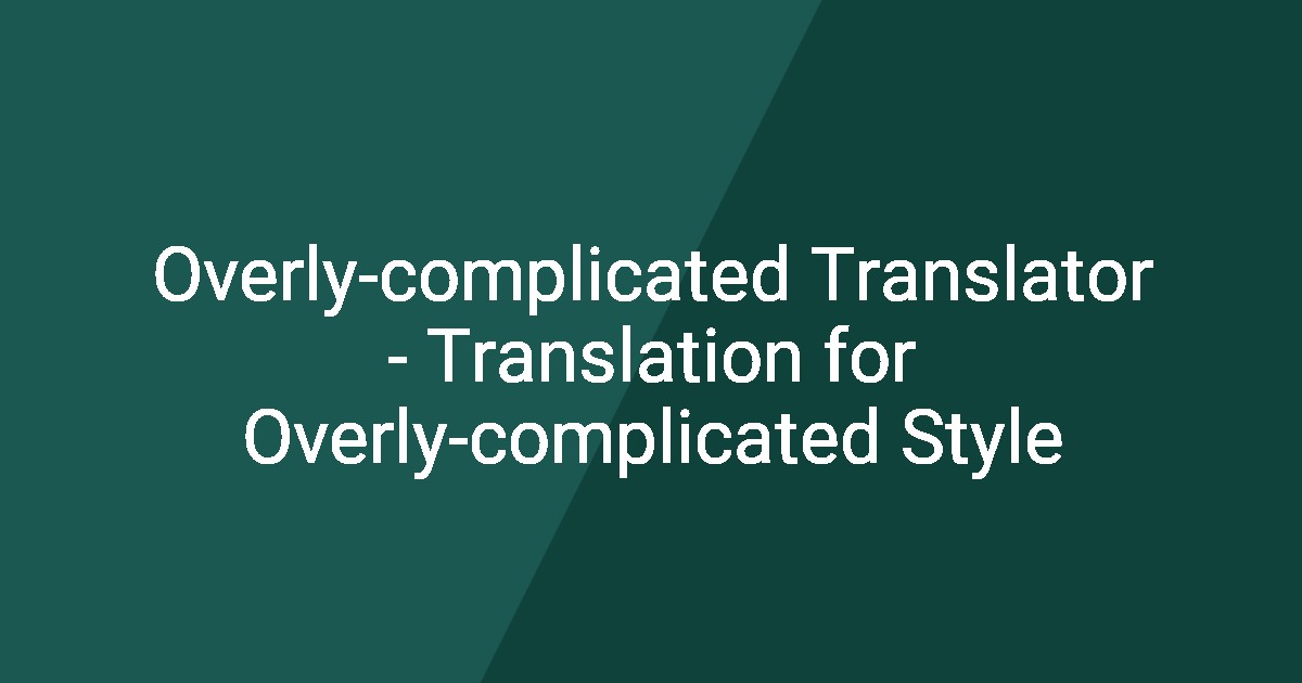 Overly-complicated Translator - Translation for Overly-complicated Style