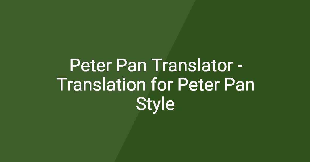 Peter Pan Translator - Translation for Peter Pan Style