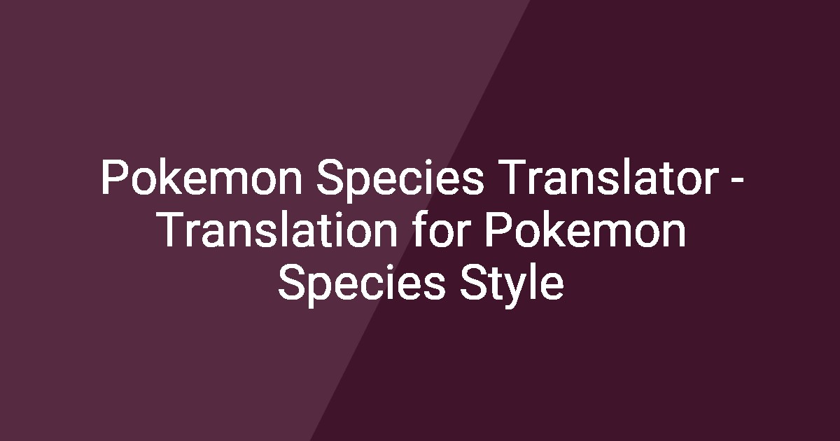 Pokemon Species Translator - Translation for Pokemon Species Style