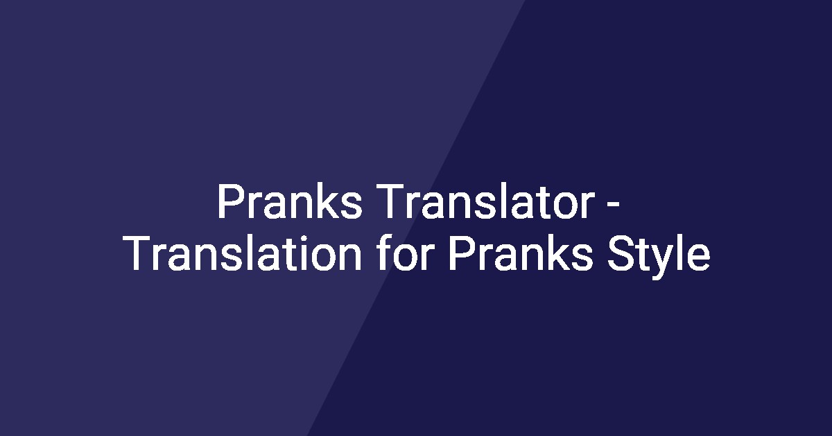 Pranks Translator - Translation for Pranks Style