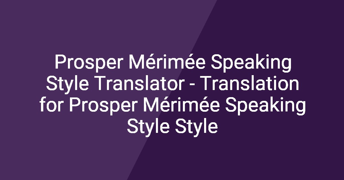 Prosper Mérimée Speaking Style Translator - Translation for Prosper ...