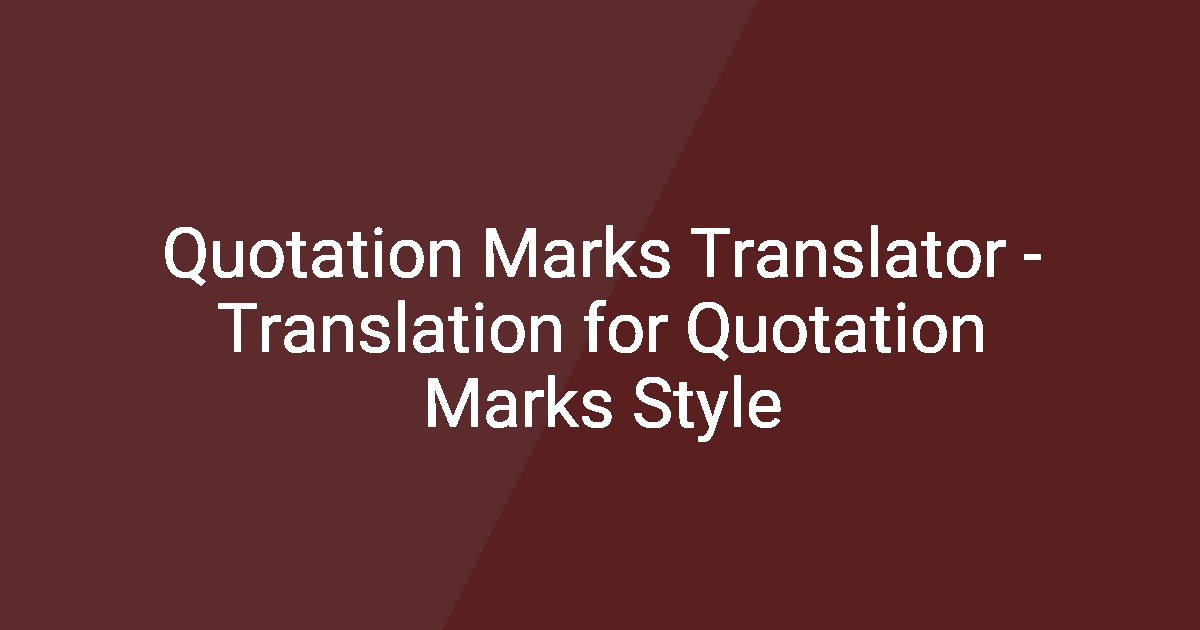 Quotation Marks Translator - Translation for Quotation Marks Style