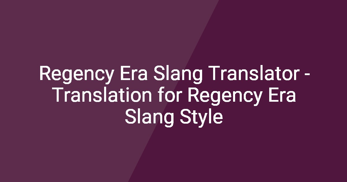 Regency Era Slang Translator - Translation for Regency Era Slang Style