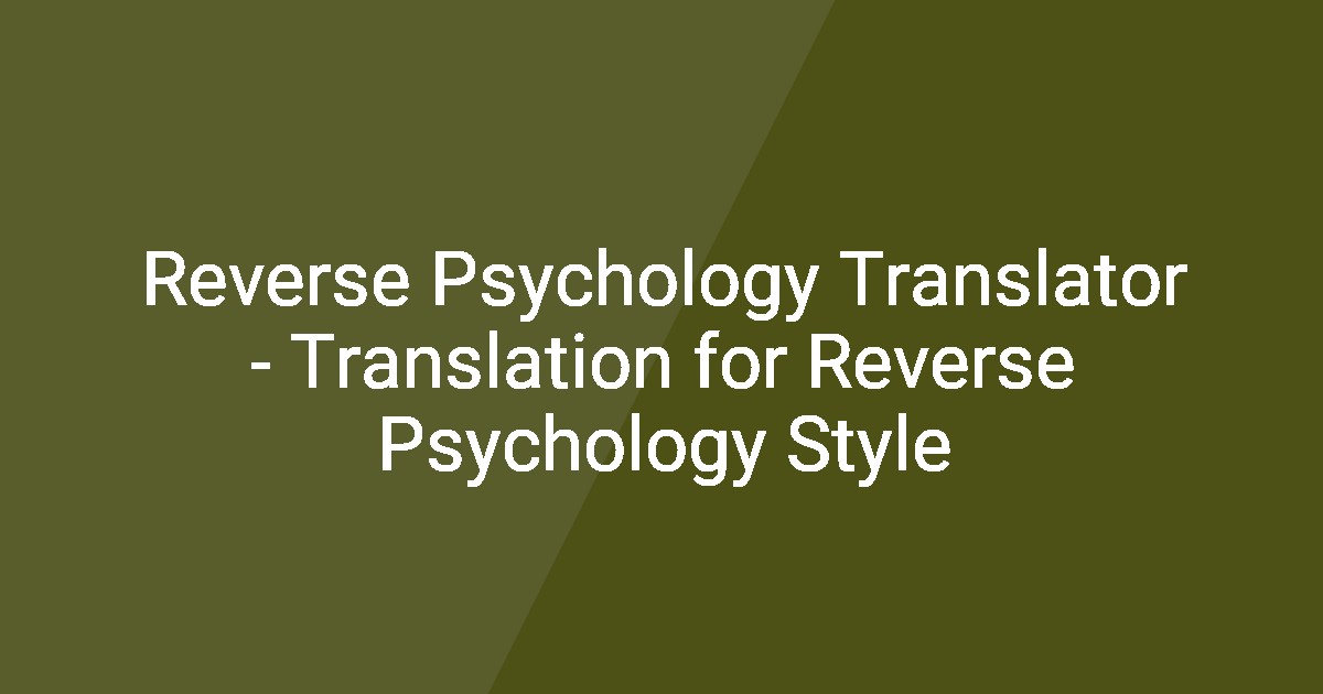 Reverse Psychology Translator - Translation for Reverse Psychology Style