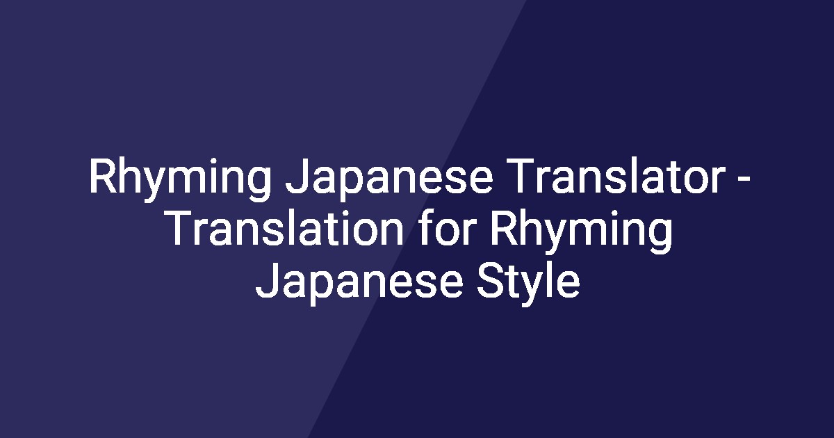 Rhyming Japanese Translator - Translation for Rhyming Japanese Style