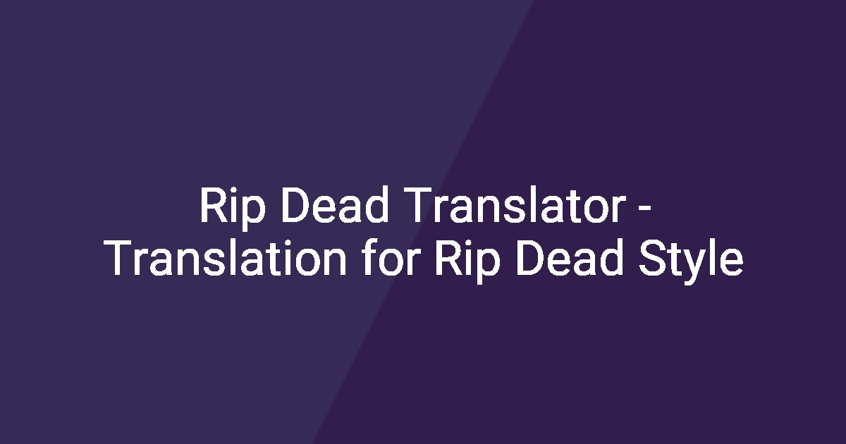 Rip Dead Translator - Translation for Rip Dead Style