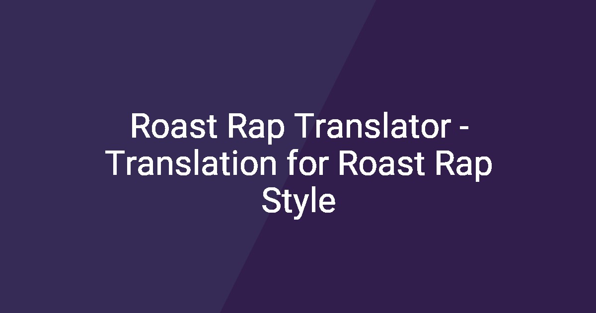 Roast Rap Translator - Translation for Roast Rap Style