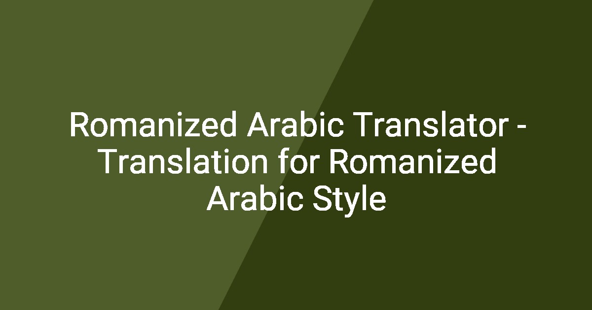Romanized Arabic Translator - Translation for Romanized Arabic Style