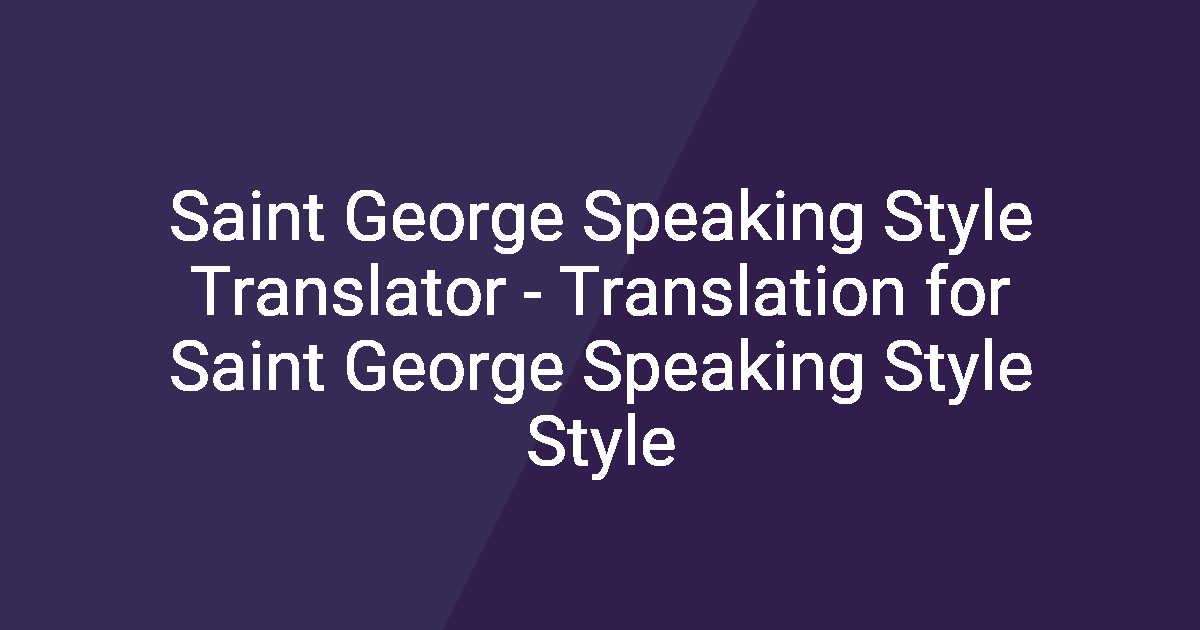 Saint George Speaking Style Translator - Translation for Saint George ...