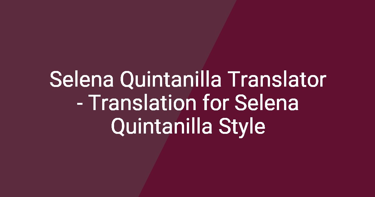 Selena Quintanilla Translator - Translation for Selena Quintanilla Style