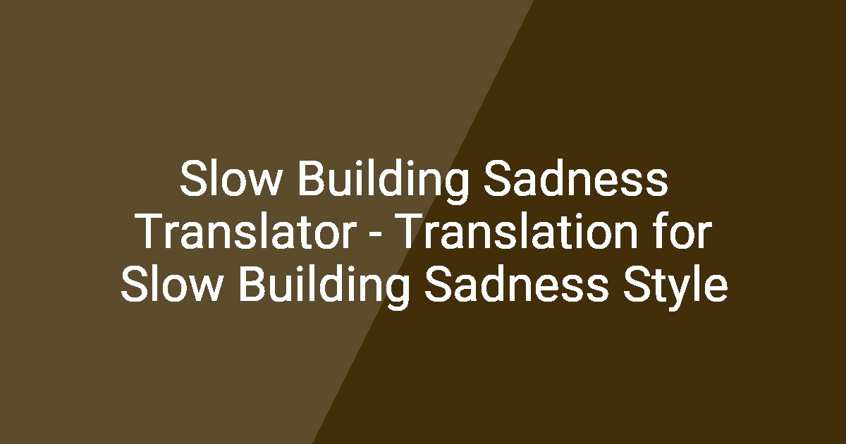 Slow Building Sadness Translator - Translation for Slow Building ...