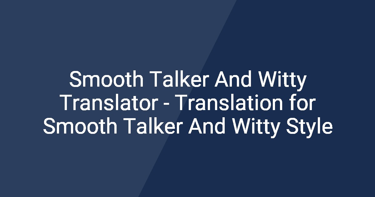 Smooth Talker And Witty Translator - Translation for Smooth Talker And ...