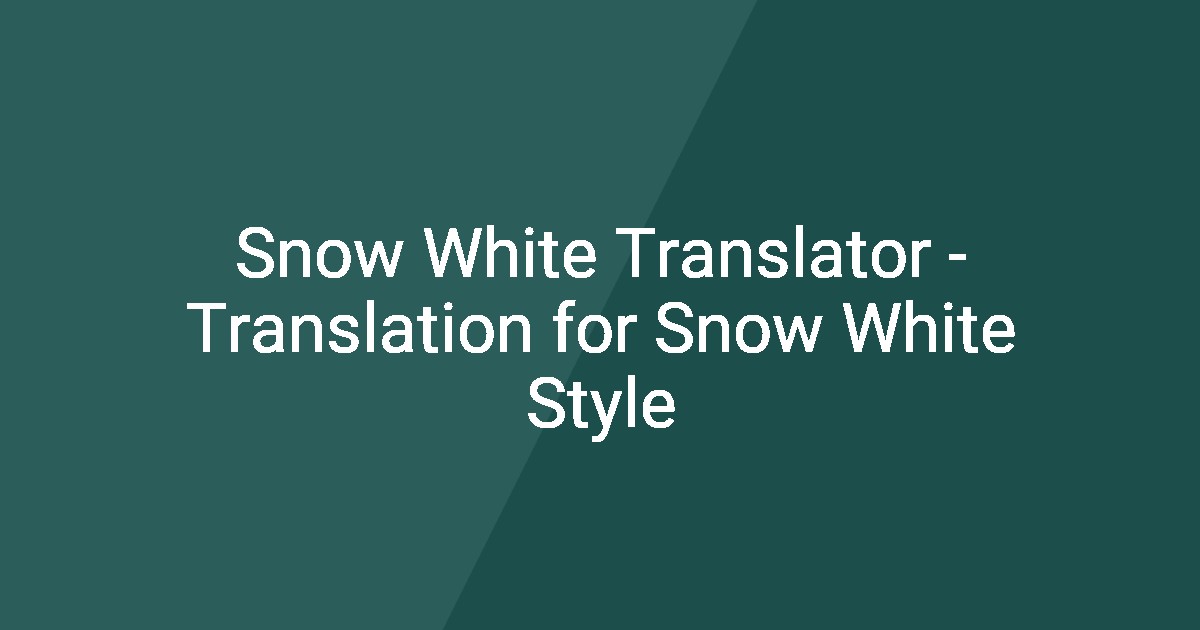 Snow White Translator - Translation for Snow White Style