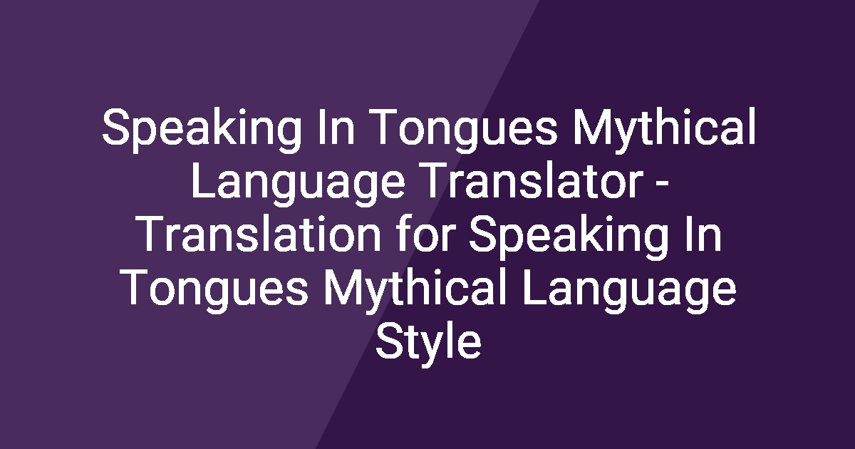 Speaking In Tongues Mythical Language Translator - Translation for ...
